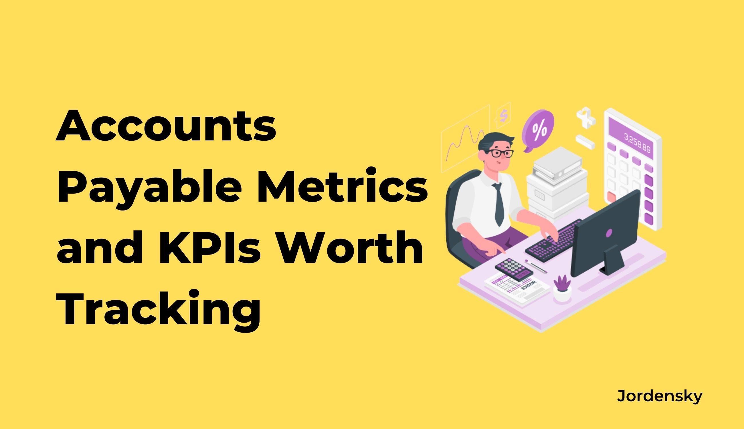 The Essential Accounts Payable Metrics and KPIs for every Business | Jordensky
